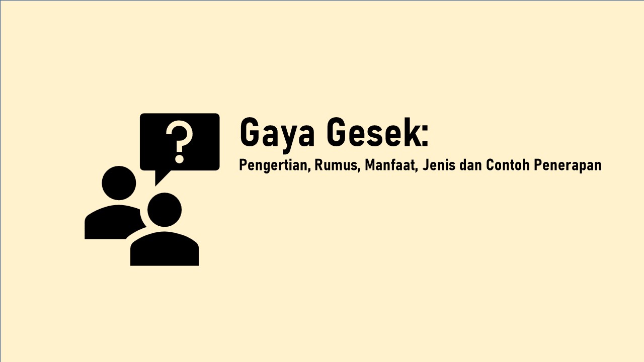 Gaya Gesek: Pengertian, Rumus, Manfaat, Jenis dan Contoh Penerapan